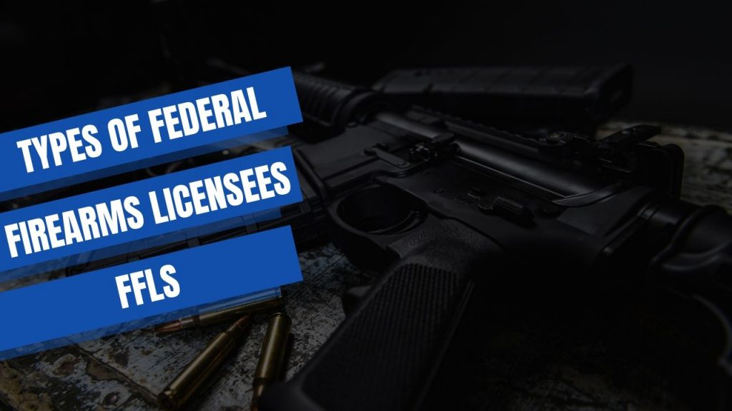 Types of Federal Firearms Licensees FFLS - E2 Armory